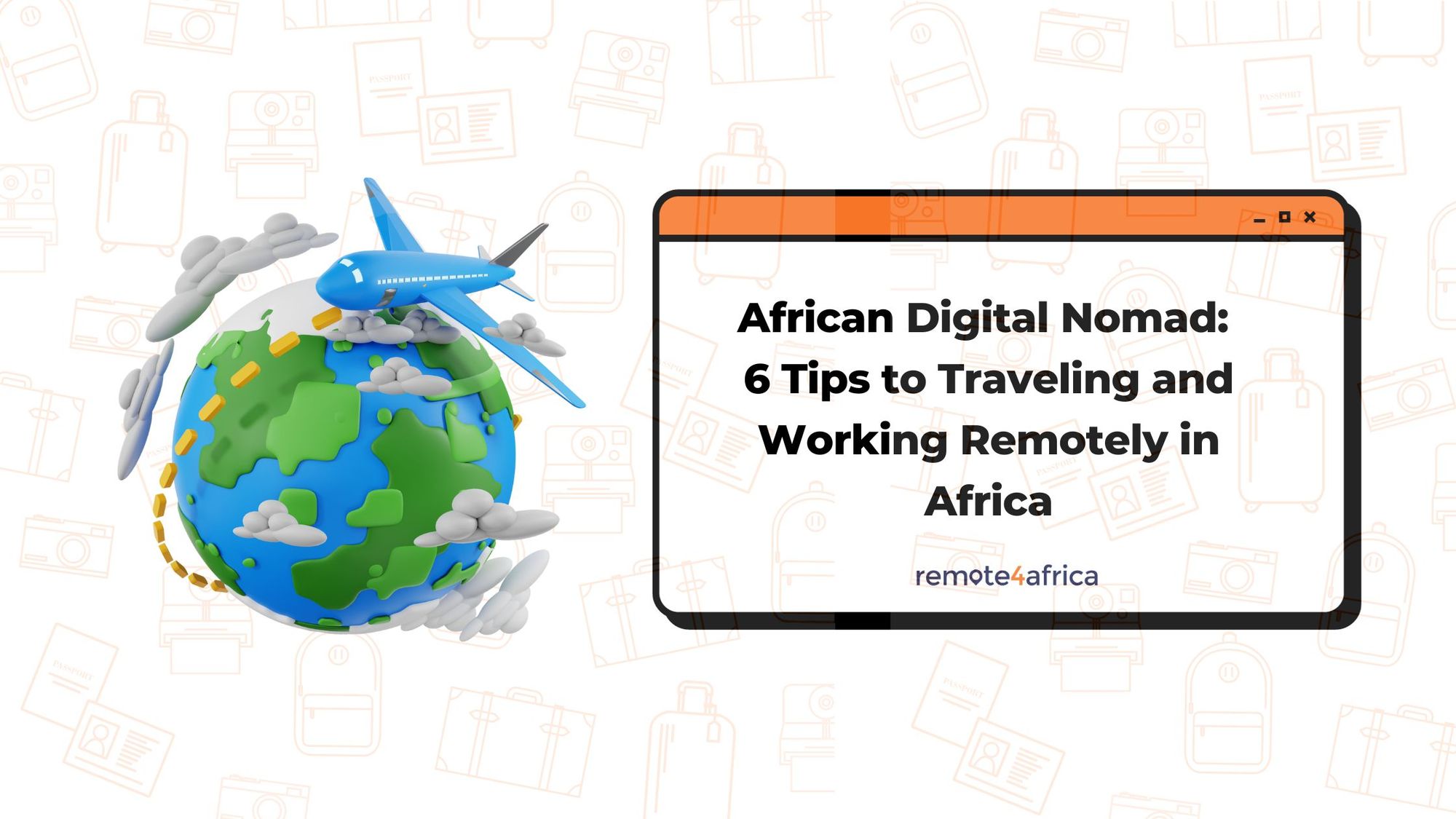 African Digital Nomad: 6 Tips to Traveling and Working Remotely in Africa