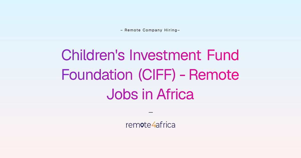 Children's Investment Fund Foundation (CIFF) Remote Jobs / Careers in ...