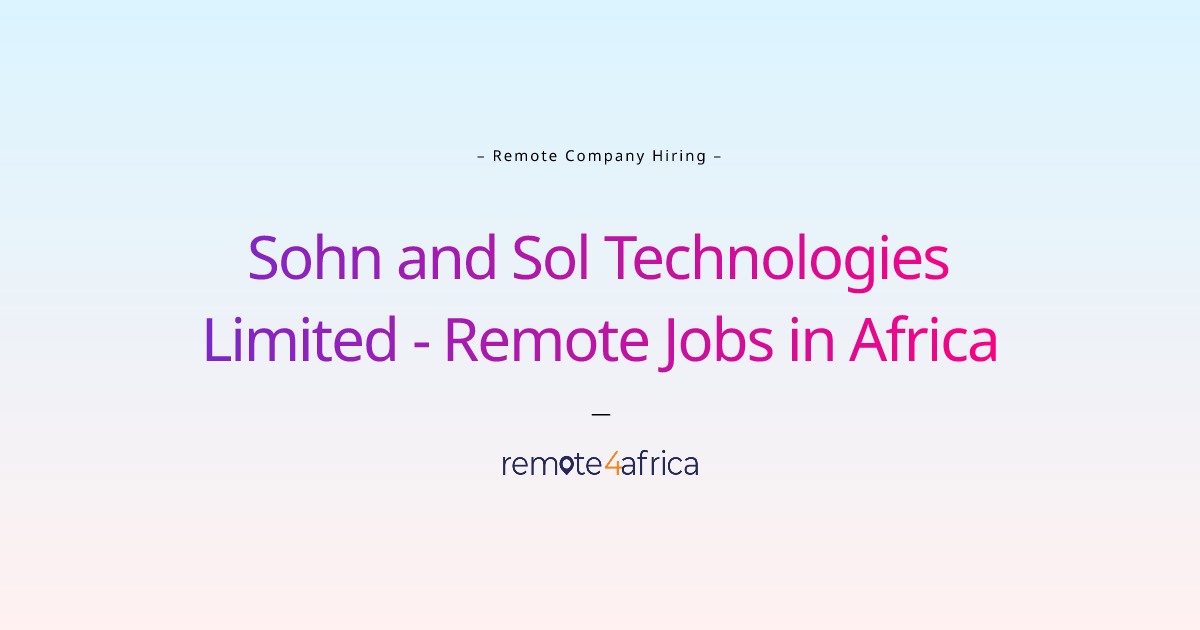 Sohn and Sol Technologies Limited Remote Jobs / Careers in Africa ...