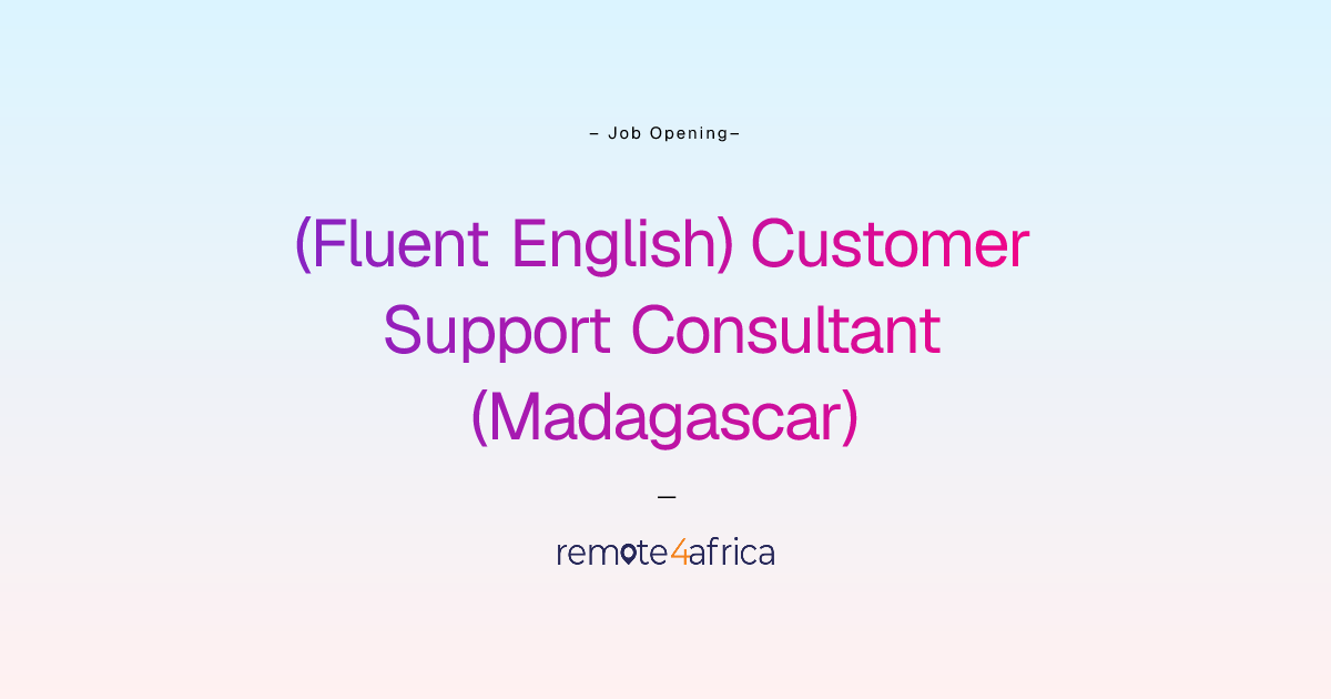 Remote (Fluent English) Customer Support Consultant (Madagascar) job at ...