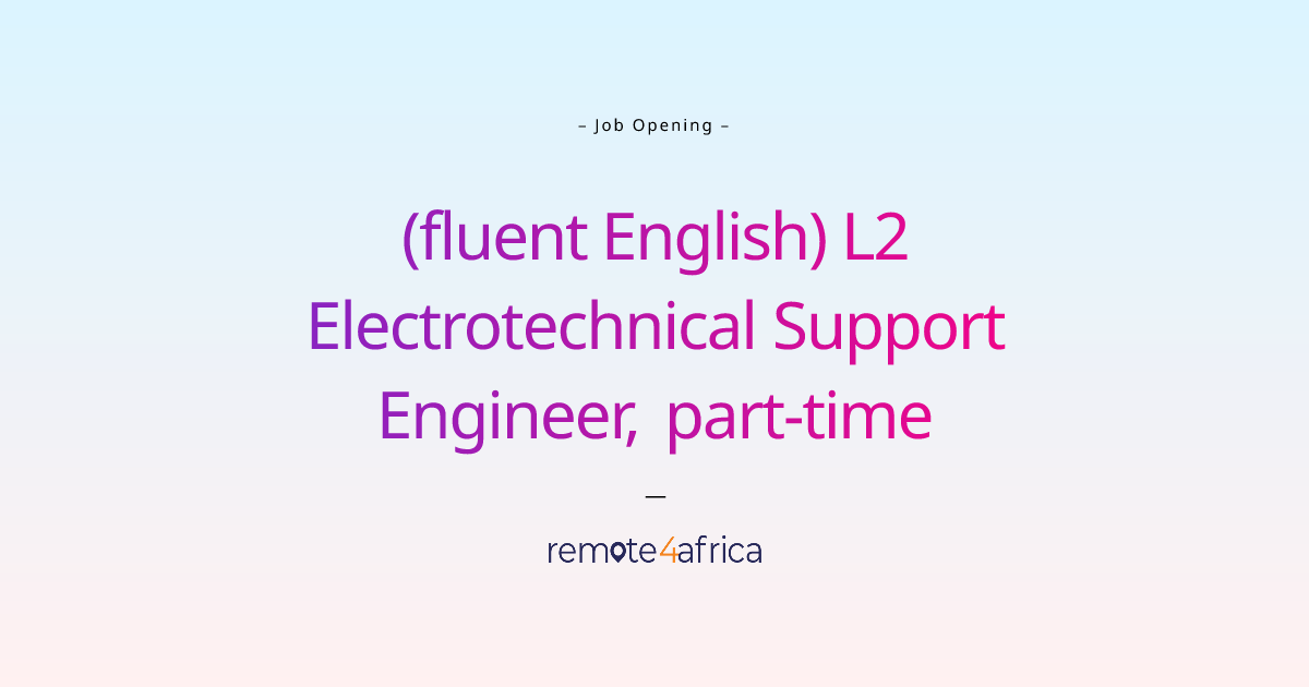 Remote (fluent English) L2 Electrotechnical Support Engineer, part-time ...