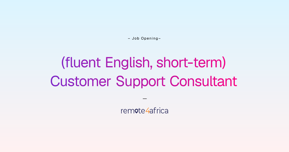 Remote (fluent English, short-term) Customer Support Consultant job at ...