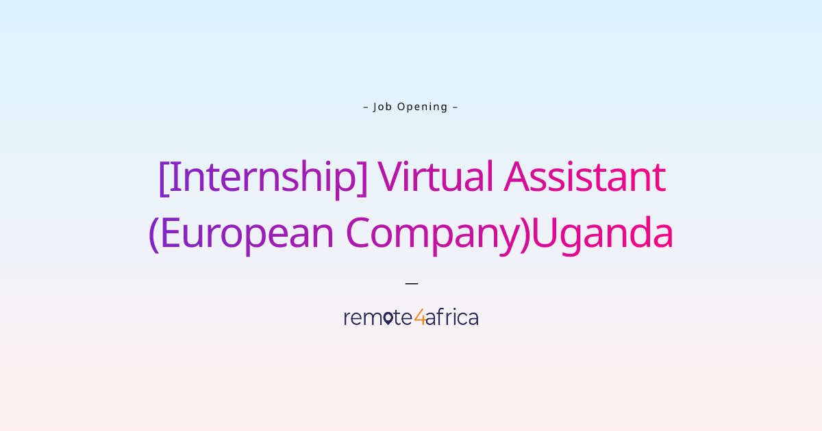 Remote [Internship] Virtual Assistant (European Company)Uganda job at ...
