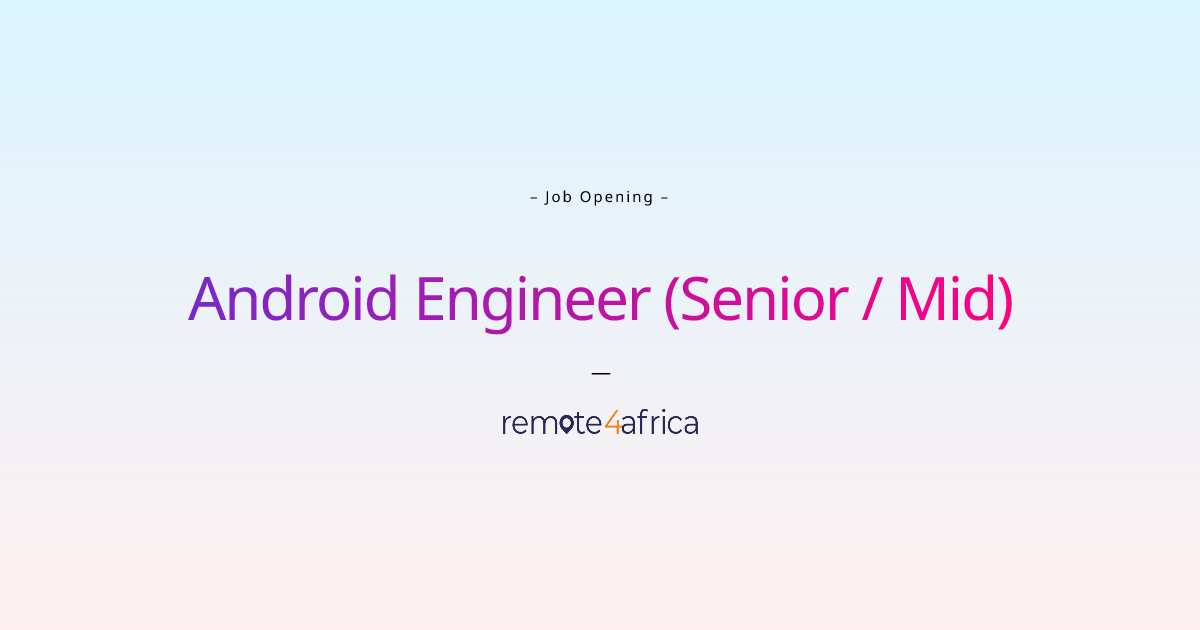 Remote Android Engineer (Senior / Mid) job at Internet Software & Services company | Remote4Africa