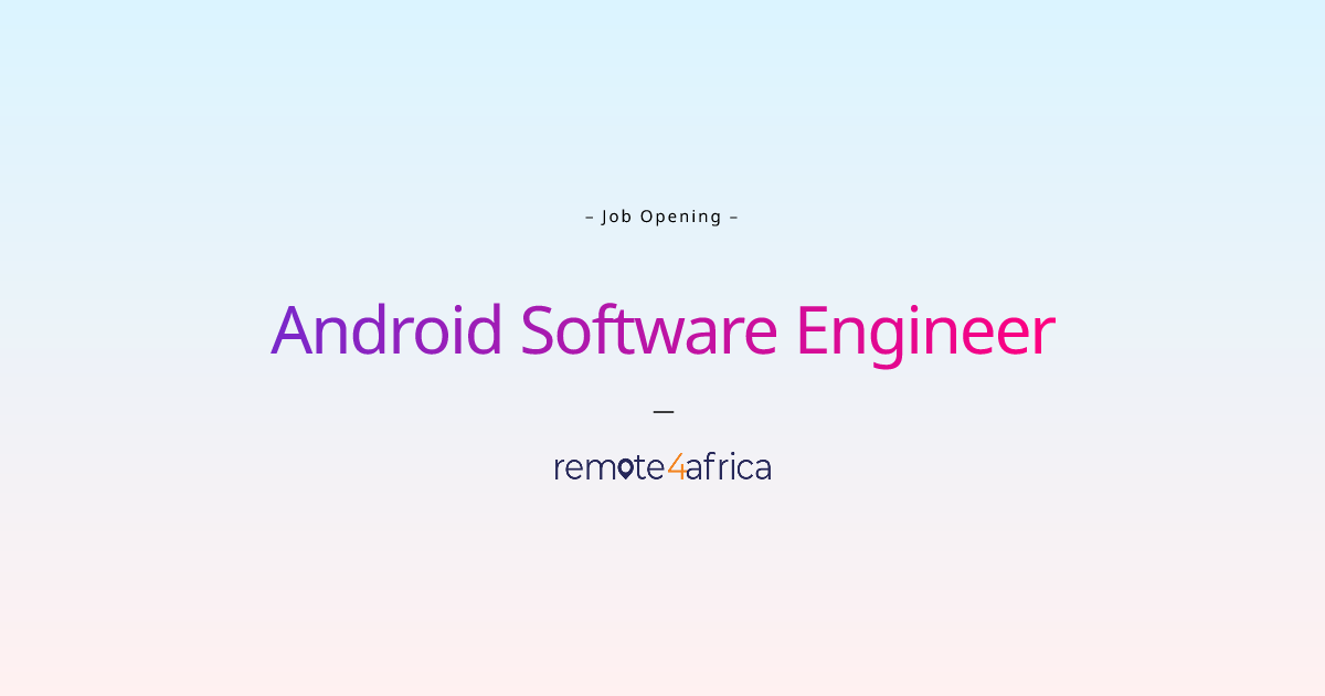 Remote Android Software Engineer Job At Internet Software And Services Company Remote4africa 8742