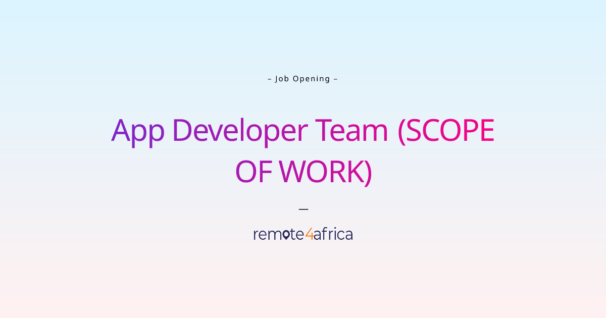 Remote App Developer Team (SCOPE OF WORK) job at Media company | Remote4Africa