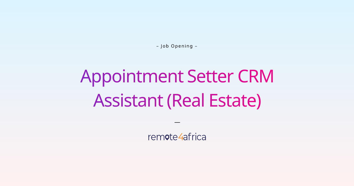 Appointment Setter + CRM Assistant (Real Estate) | Remote4Africa