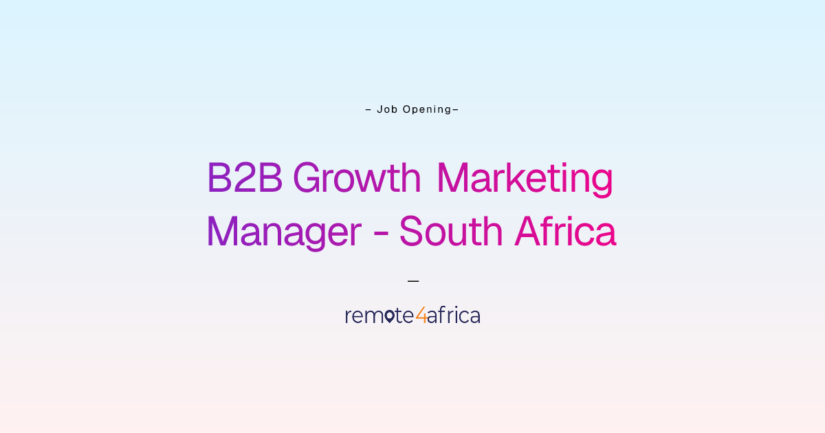 Remote B2B Growth Marketing Manager - South Africa job at Financial ...