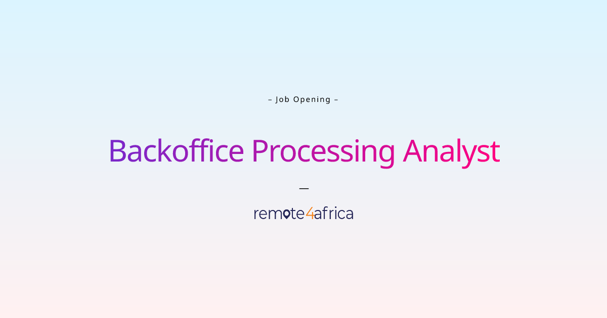 Remote Backoffice Processing Analyst job at Human Resource Services company | Remote4Africa