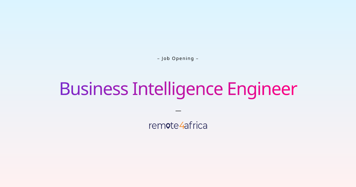 Remote Business Intelligence Engineer job at IT / Telecommunication Services company | Remote4Africa
