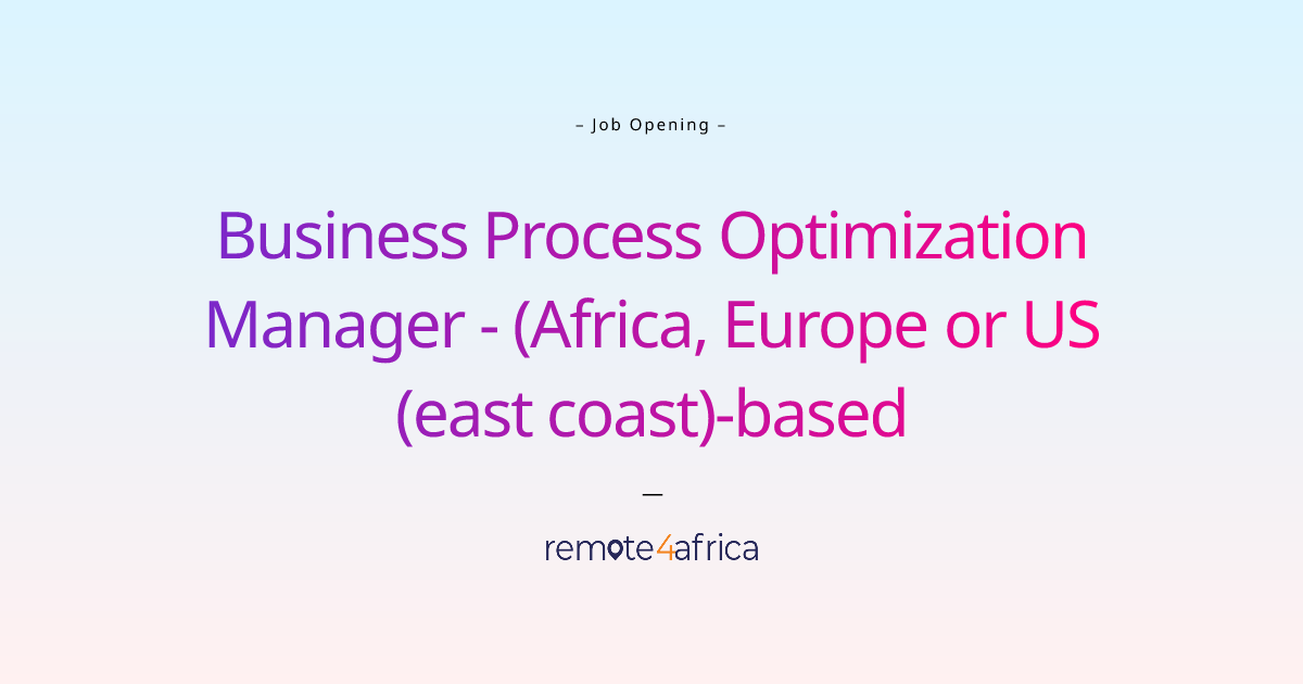 Remote Business Process Optimization Manager - (Africa, Europe or US ...