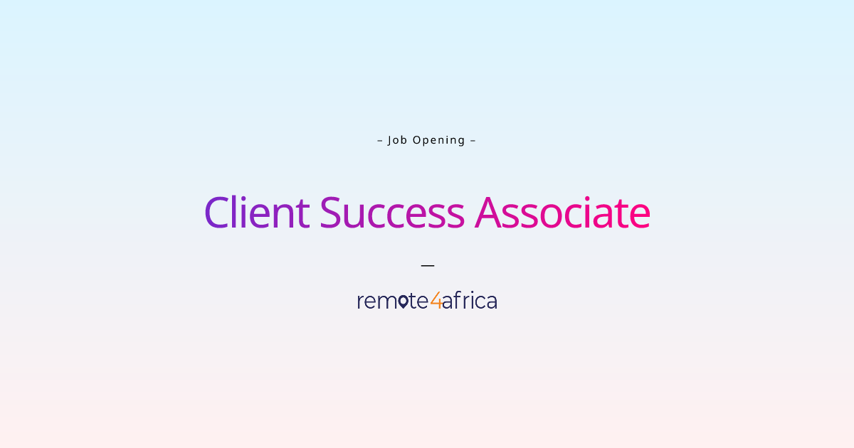 Remote Client Success Associate job at Advertising company | Remote4Africa