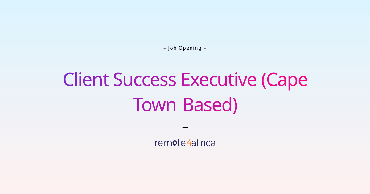 Remote (Hybrid) Client Success Executive (Cape Town Based) job at Real Estate company ...