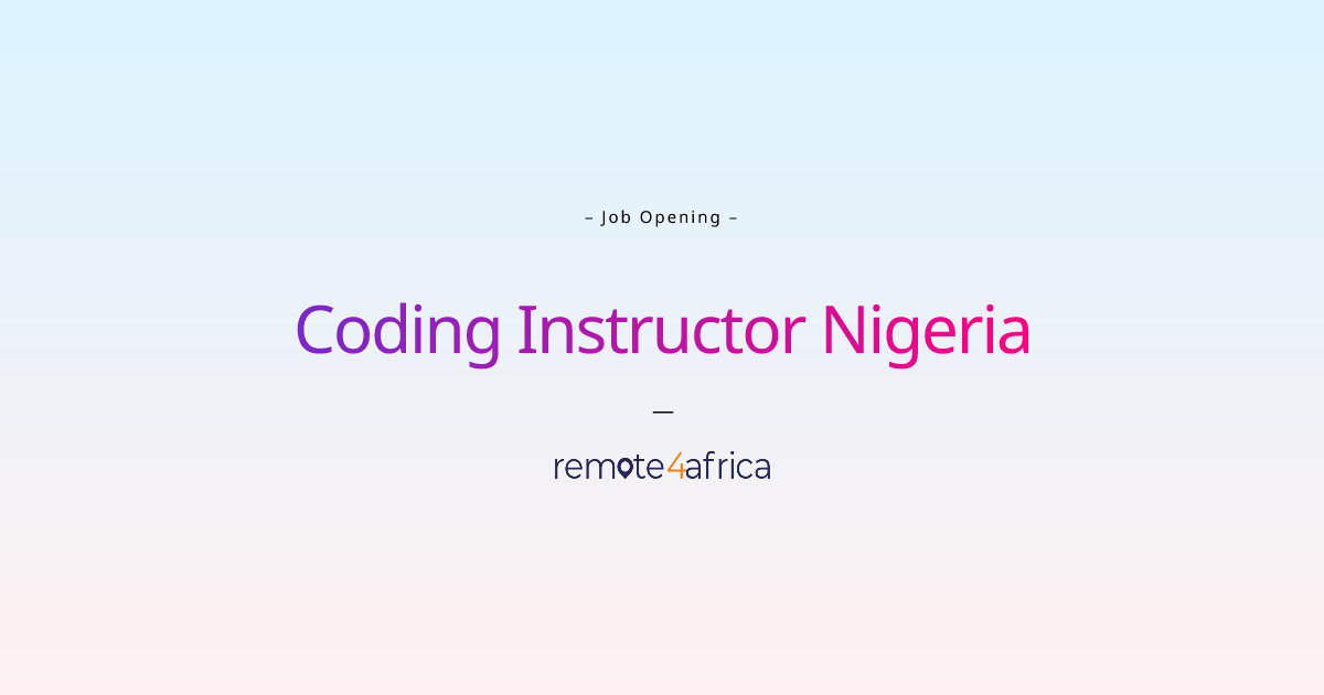 Remote Coding Instructor Nigeria job at Education / E-learning company | Remote4Africa