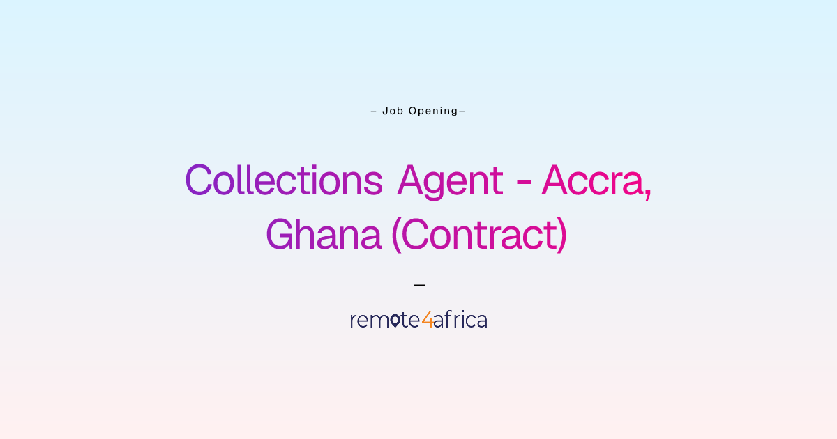 Remote Collections Agent - Accra, Ghana (Contract) job at Internet ...
