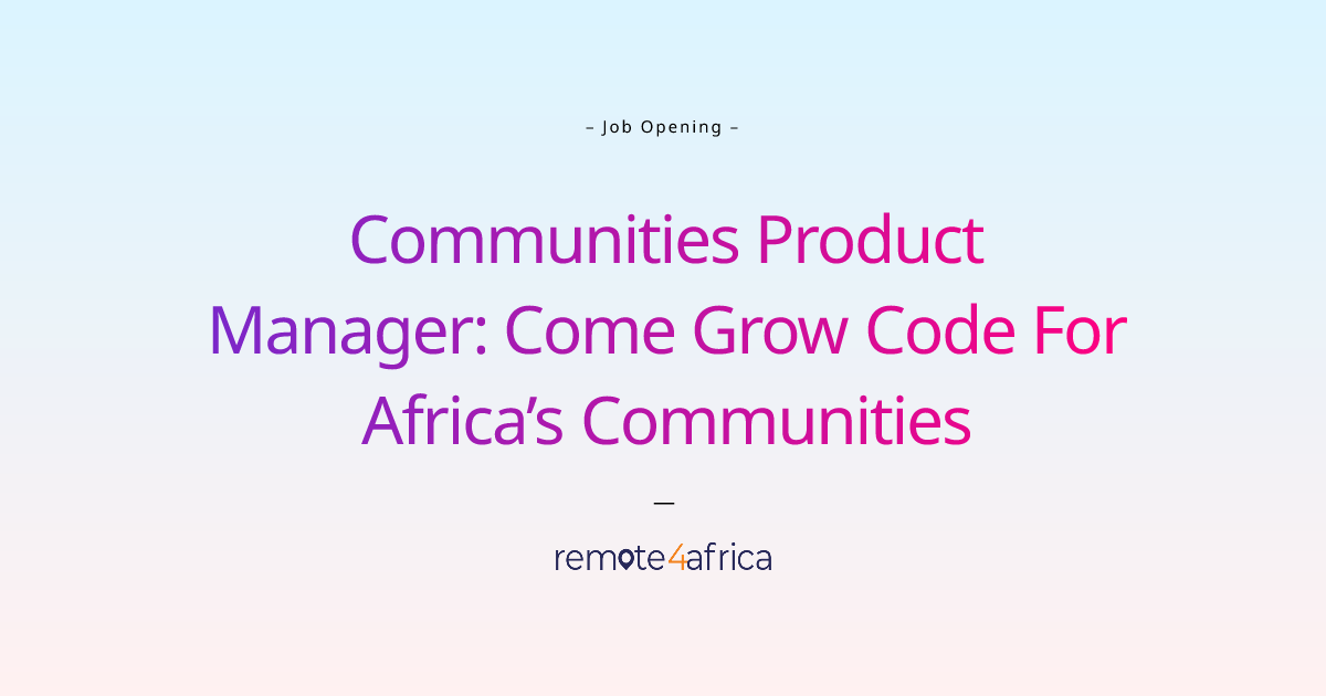 Remote Communities Product Manager: Come Grow Code For Africa’s Communities job at NGO / Non ...