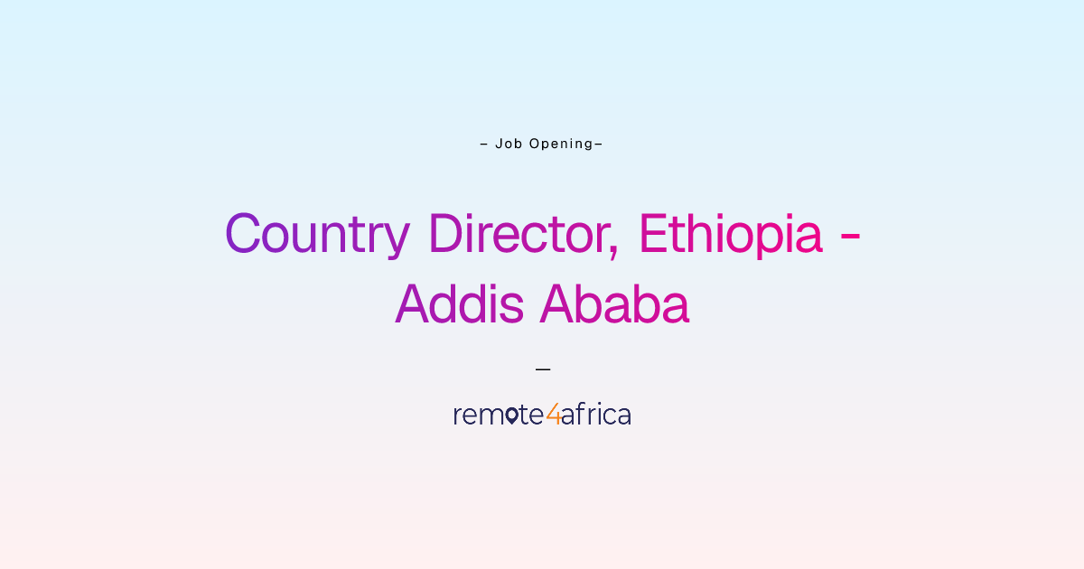Remote Country Director, Ethiopia - Addis Ababa job at NGO / Non Profit ...