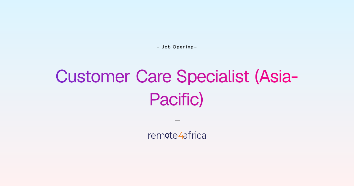 Customer Care Specialist (Asia-Pacific) | Remote4Africa