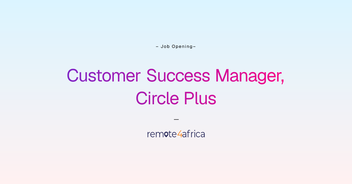 Remote Customer Success Manager, Circle Plus job at Internet Software ...