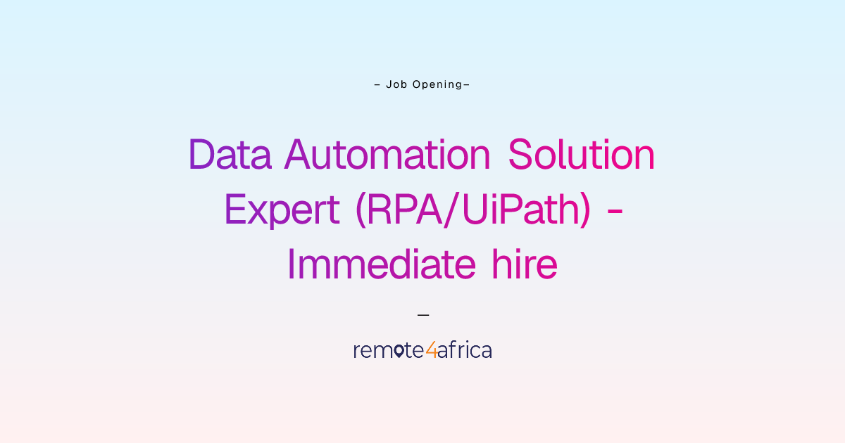 Remote Data Automation Solution Expert (RPA/UiPath) - Immediate hire ...