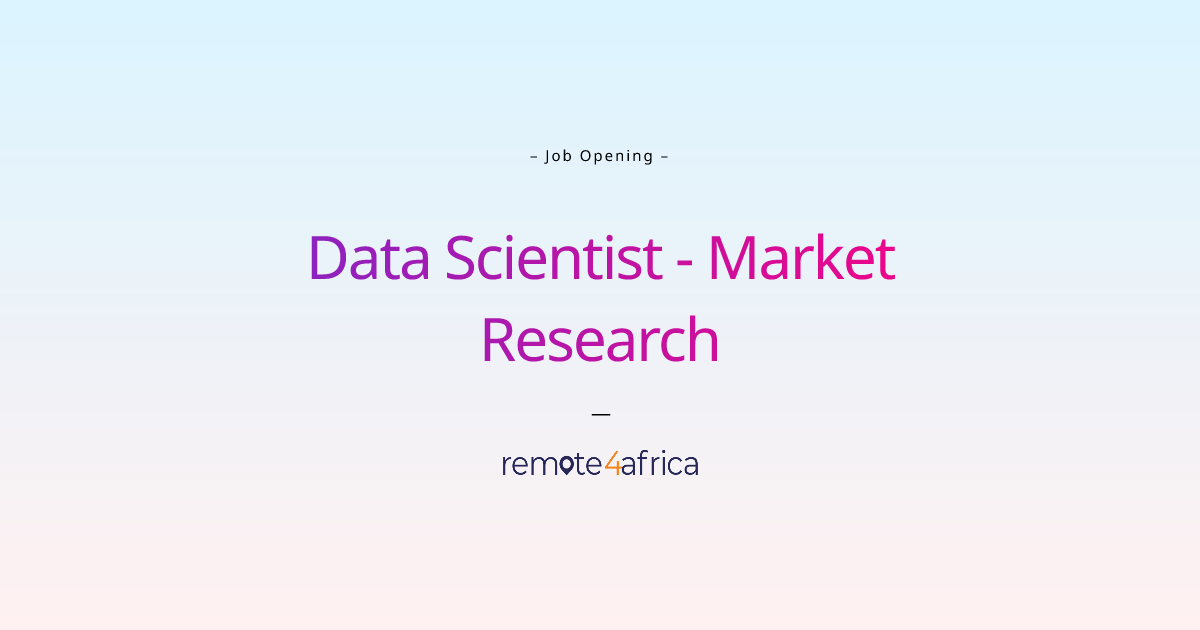 Remote Data Scientist - Market Research job at Internet Software & Services company | Remote4Africa