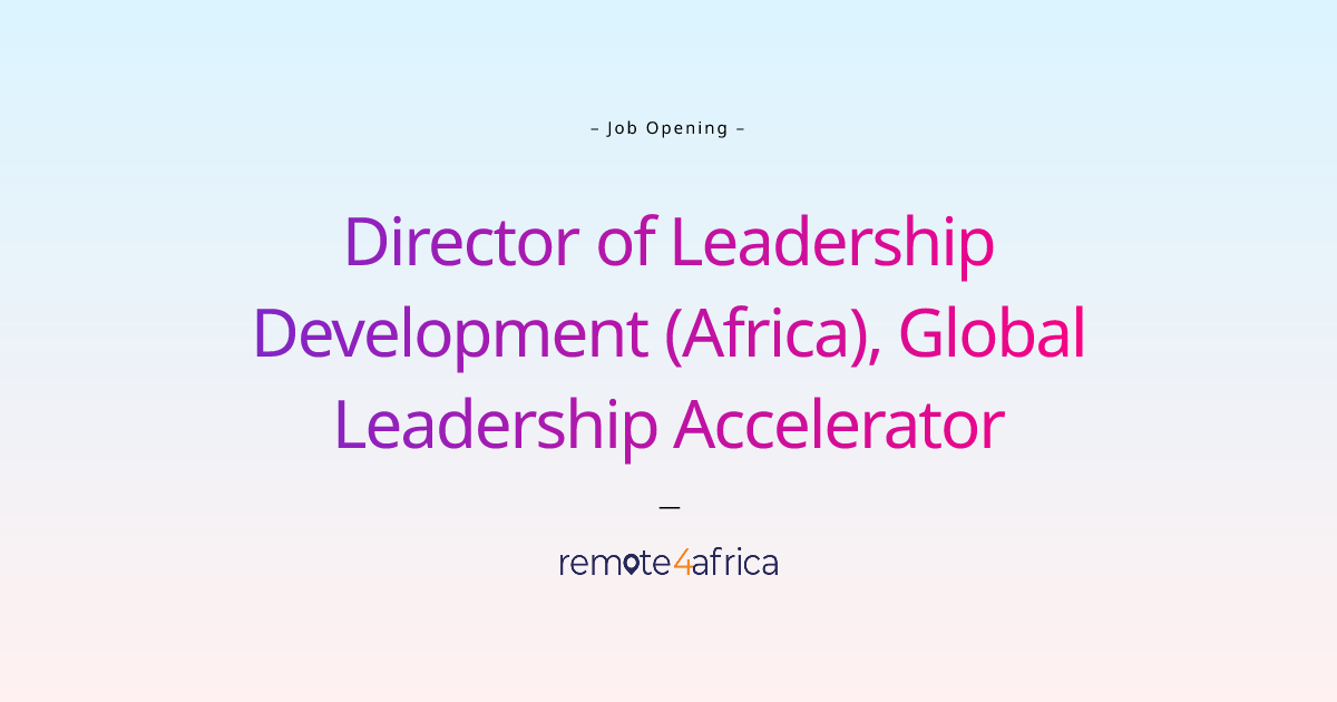 Remote Director of Leadership Development (Africa), Global Leadership Accelerator job at ...