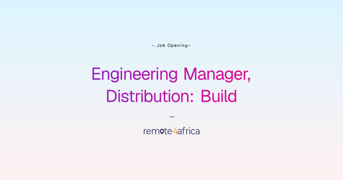 Remote Engineering Manager, Distribution: Build job at Internet ...