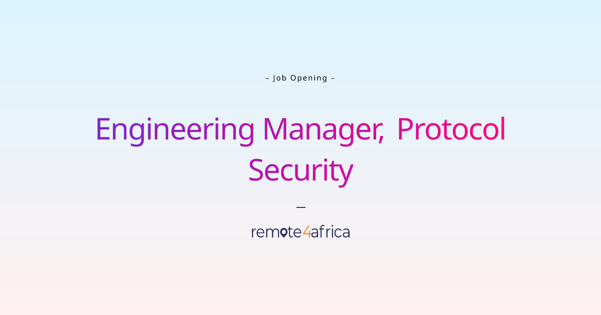 Remote Engineering Manager, Protocol Security job at Blockchain Services company | Remote4Africa