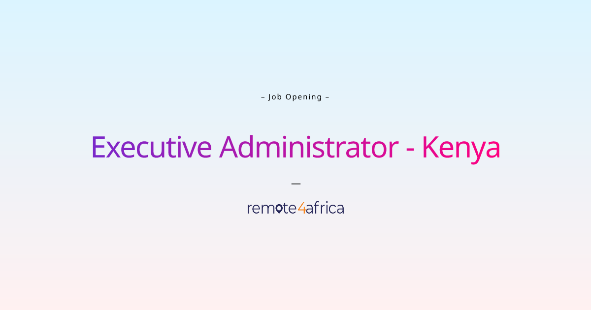 Remote Executive Administrator - Kenya job at Health care company ...