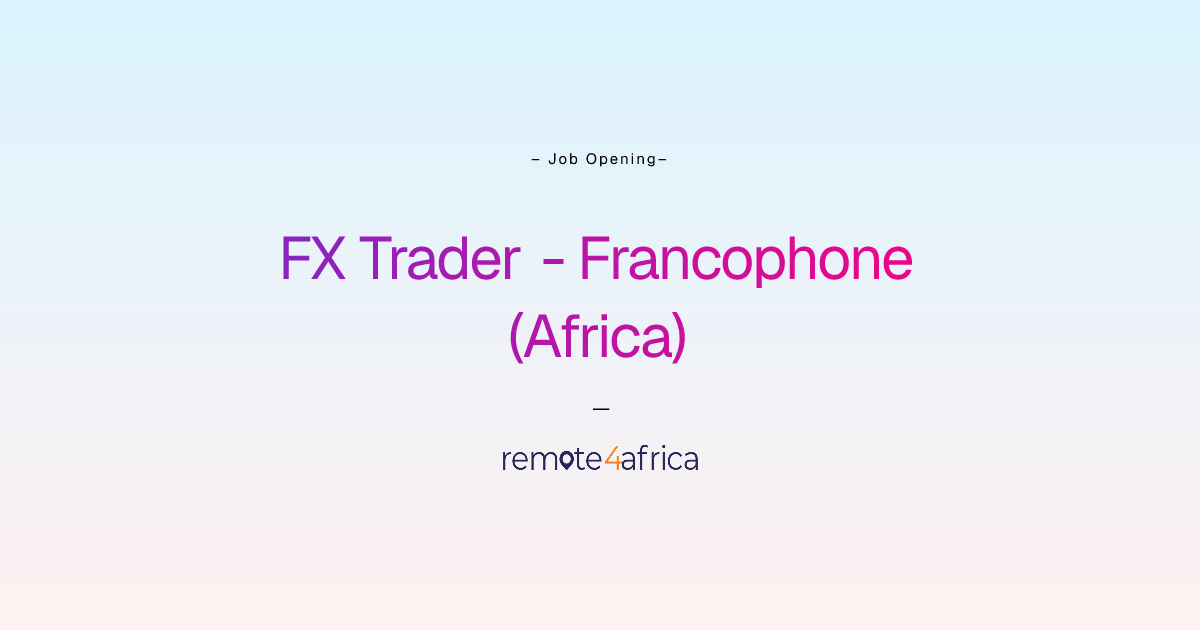 Remote FX Trader - Francophone (Africa) job at Financial Services ...