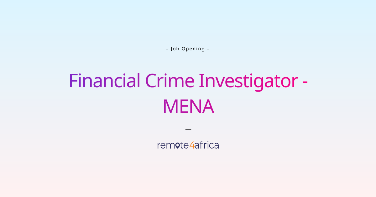 Remote Financial Crime Investigator - MENA job at Financial Services / FinTech company ...