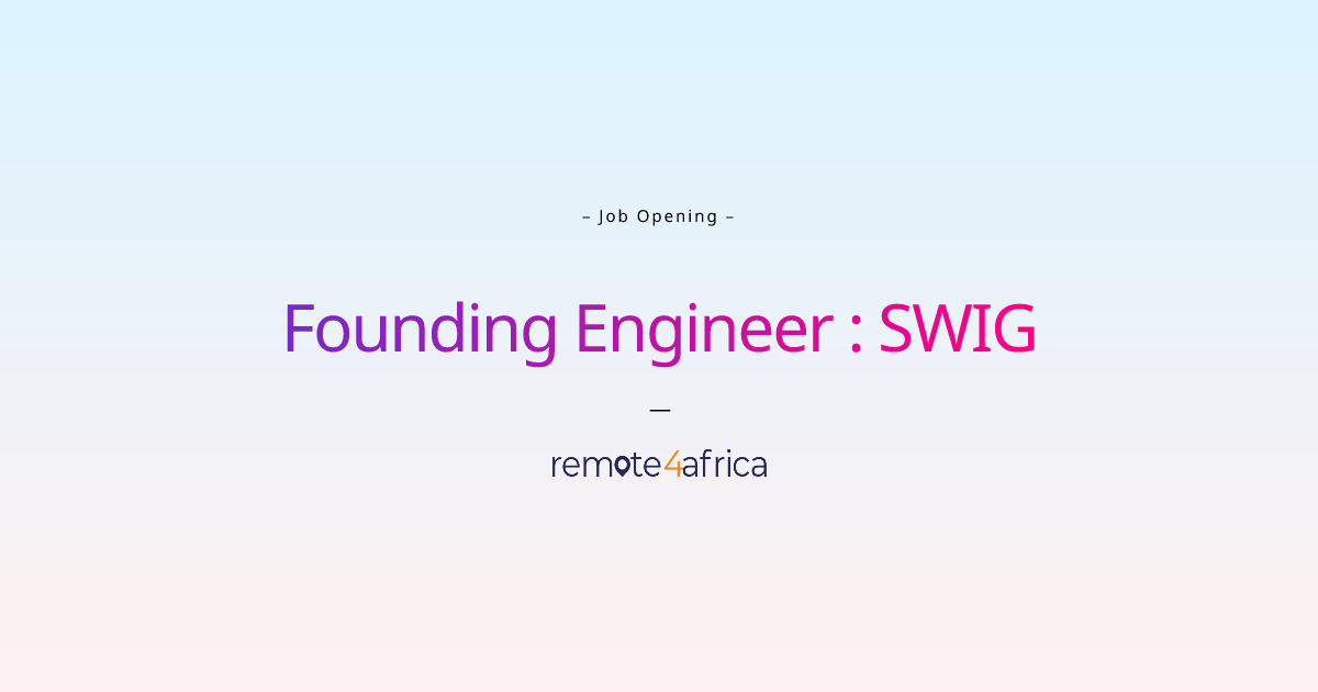 Remote Founding Engineer : SWIG job at Blockchain Services company | Remote4Africa