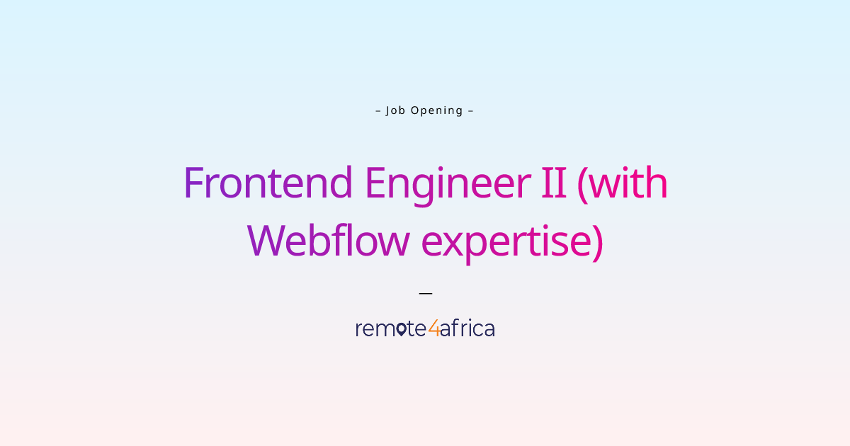 Frontend Engineer II (with Webflow expertise) | Remote4Africa