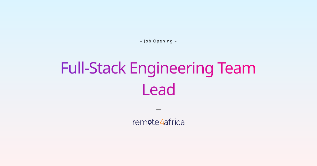 Remote Full-Stack Engineering Team Lead job at Financial Services / FinTech company | Remote4Africa