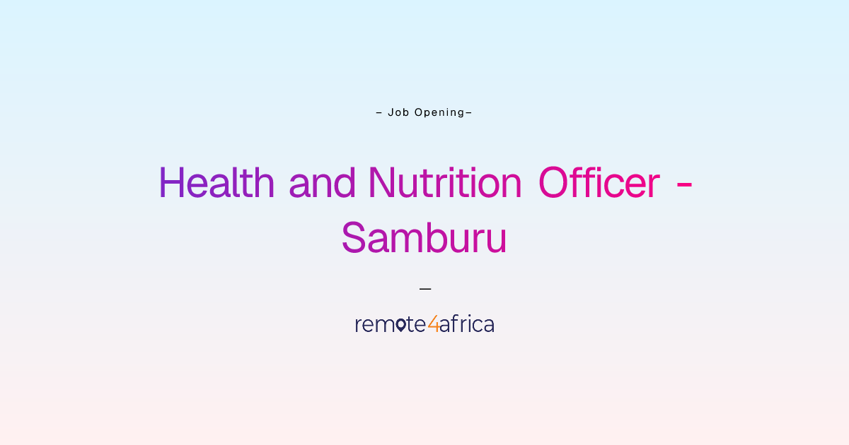 Remote Health and Nutrition Officer - Samburu job at NGO / Non Profit ...