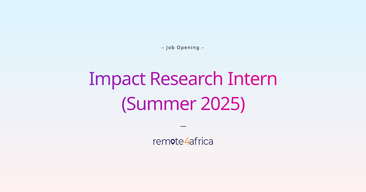 Remote Impact Research Intern (Summer 2025) job at Education / E-learning company | Remote4Africa