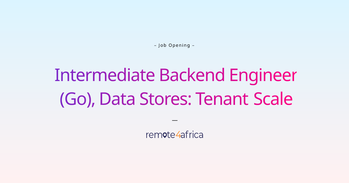 Remote Intermediate Backend Engineer (Go), Data Stores: Tenant Scale ...