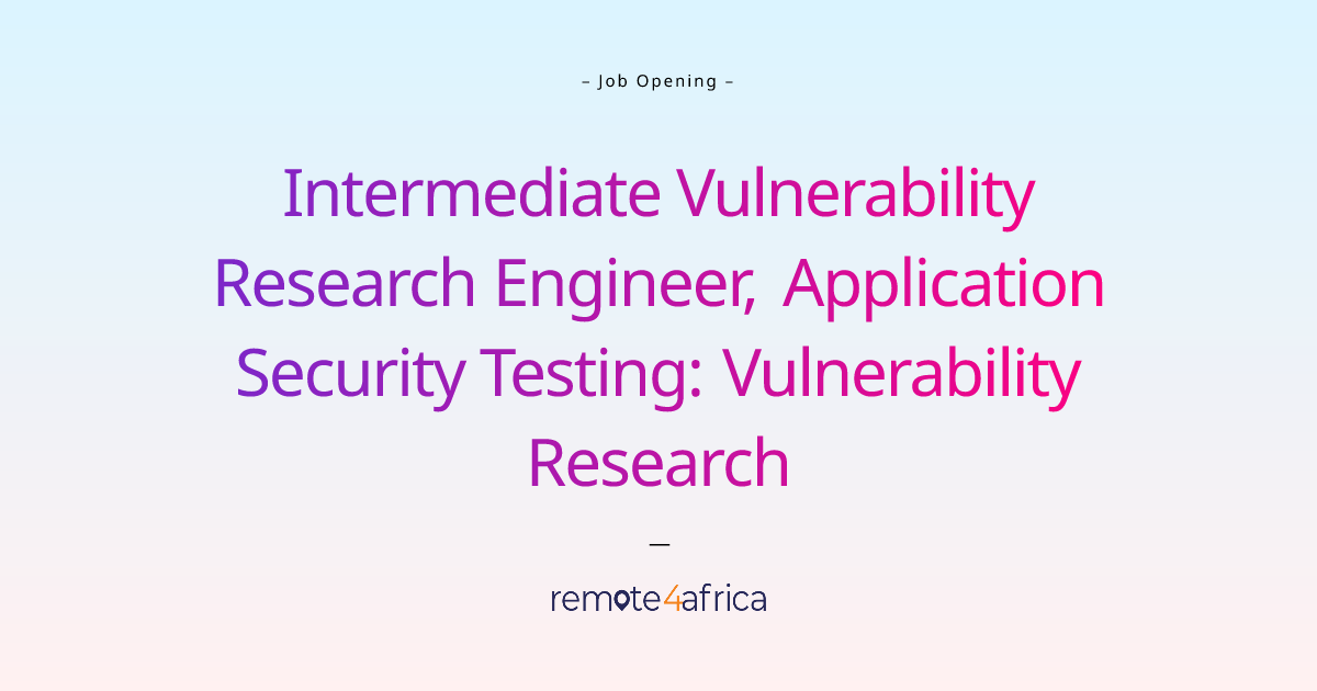 Remote Intermediate Vulnerability Research Engineer, Application ...