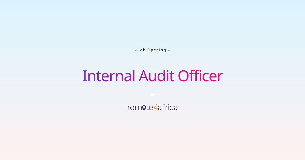 Remote (Hybrid) Internal Audit Officer job at Financial Services / FinTech company | Remote4Africa