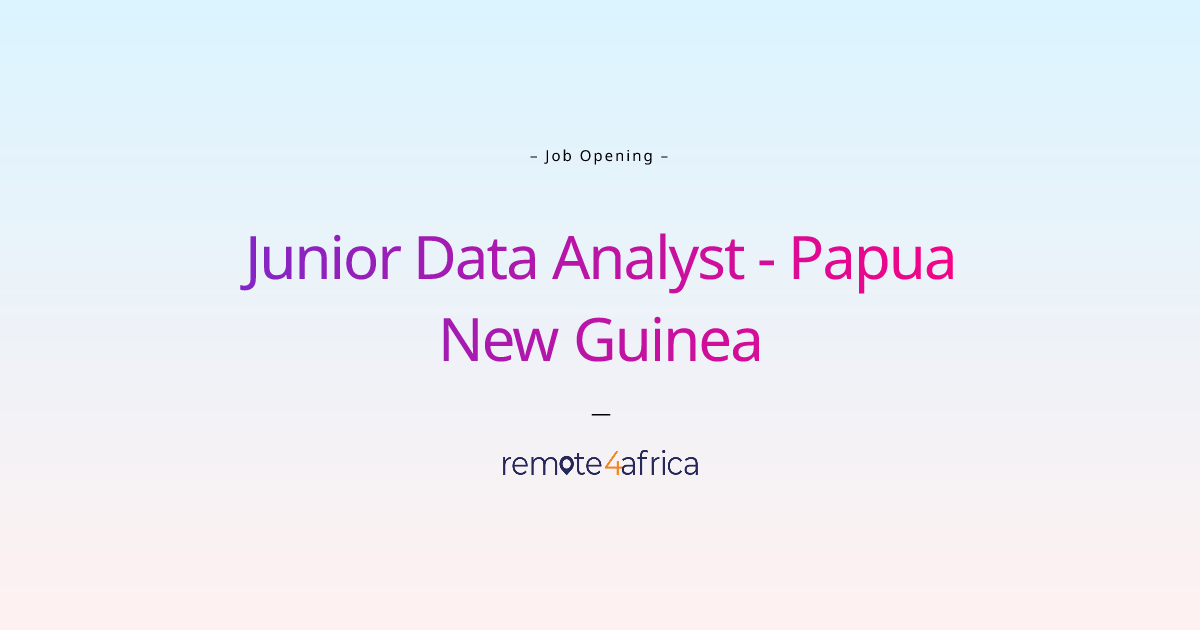 Remote Junior Data Analyst - Papua New Guinea job at NGO / Non Profit ...