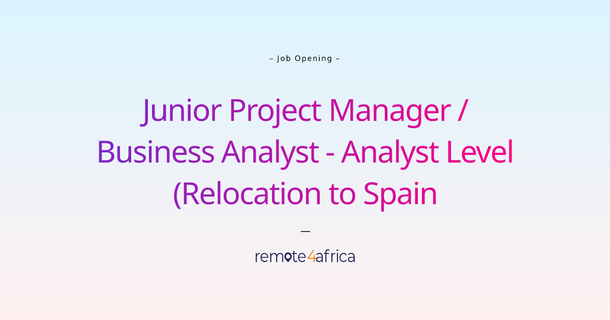 Remote (Hybrid) Junior Project Manager / Business Analyst - Analyst Level (Relocation to Spain ...