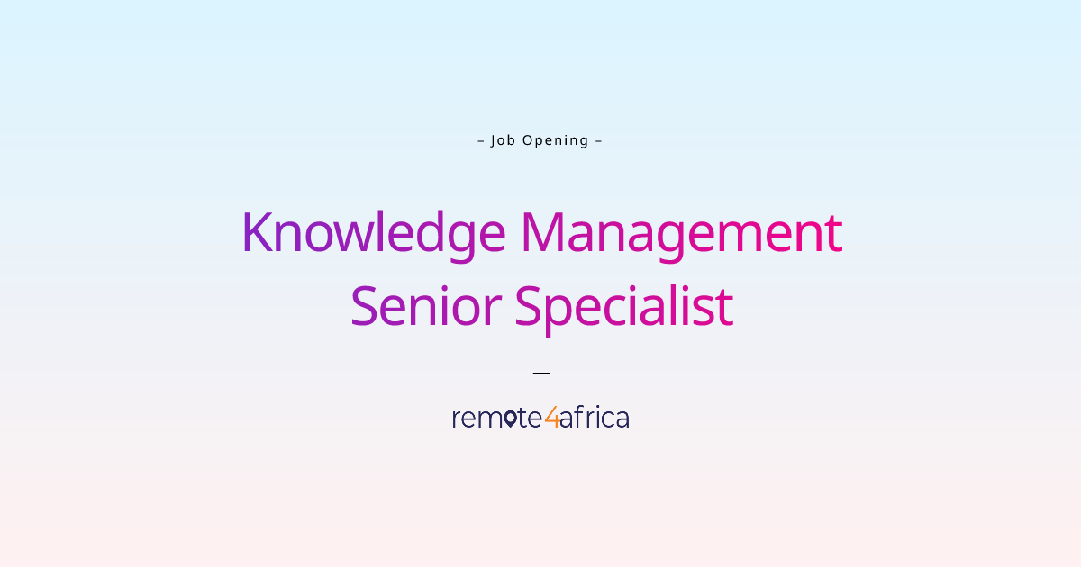 Knowledge Management Senior Specialist | Remote4Africa