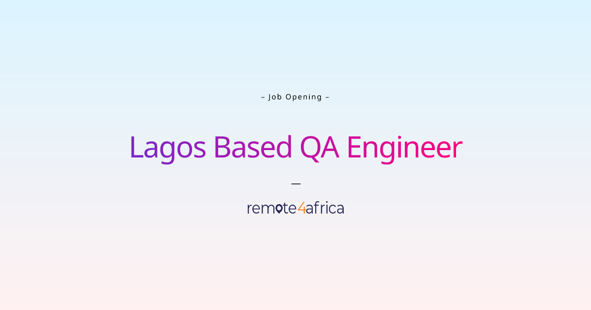 Remote Lagos Based QA Engineer job at Internet Software & Services ...