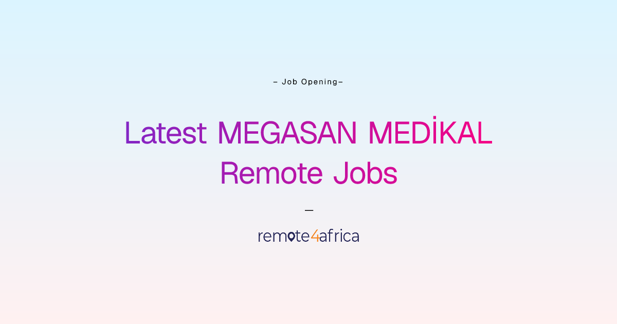 Latest MEGASAN MEDİKAL Remote Jobs | Remote4Africa