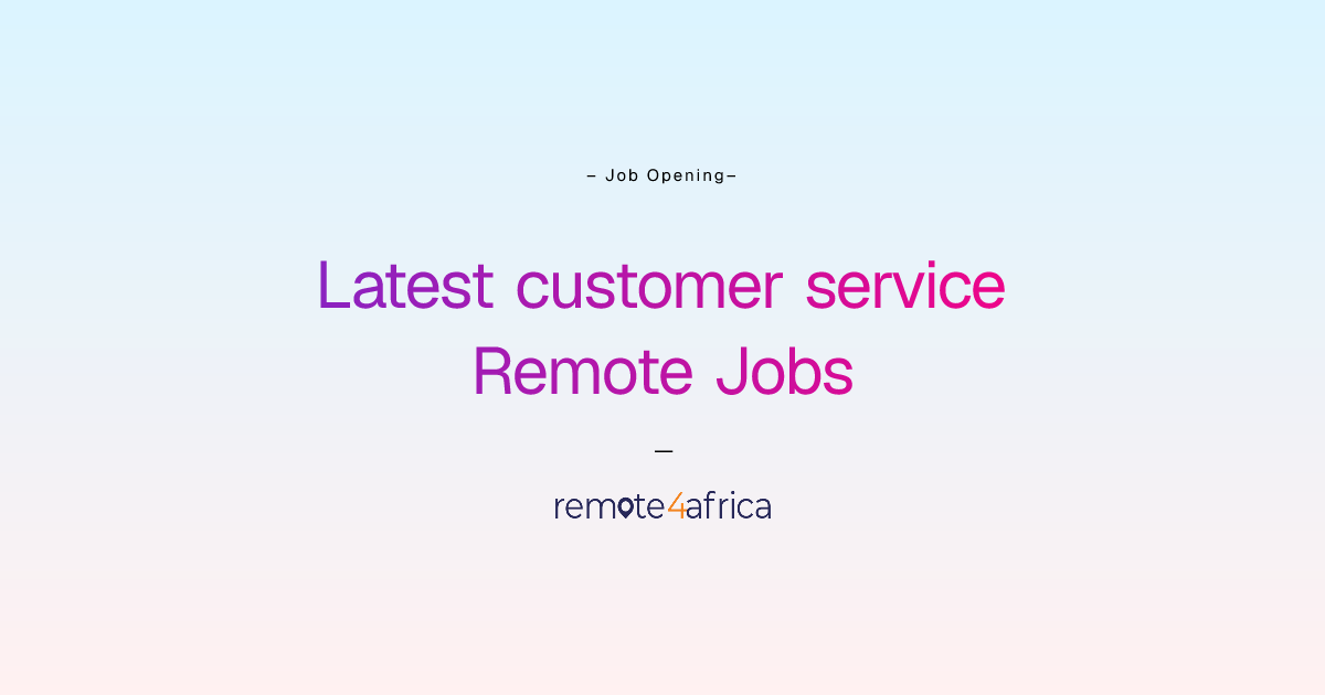 Latest customer service Remote Jobs | Remote4Africa
