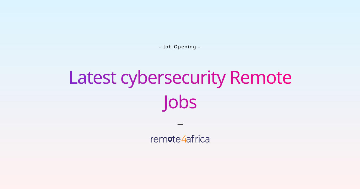 Latest cybersecurity Remote Jobs | Remote4Africa