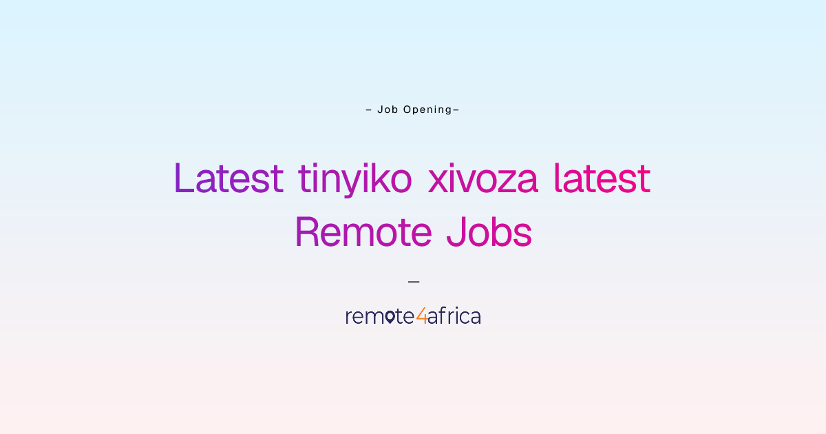 Latest tinyiko xivoza latest Remote Jobs | Remote4Africa