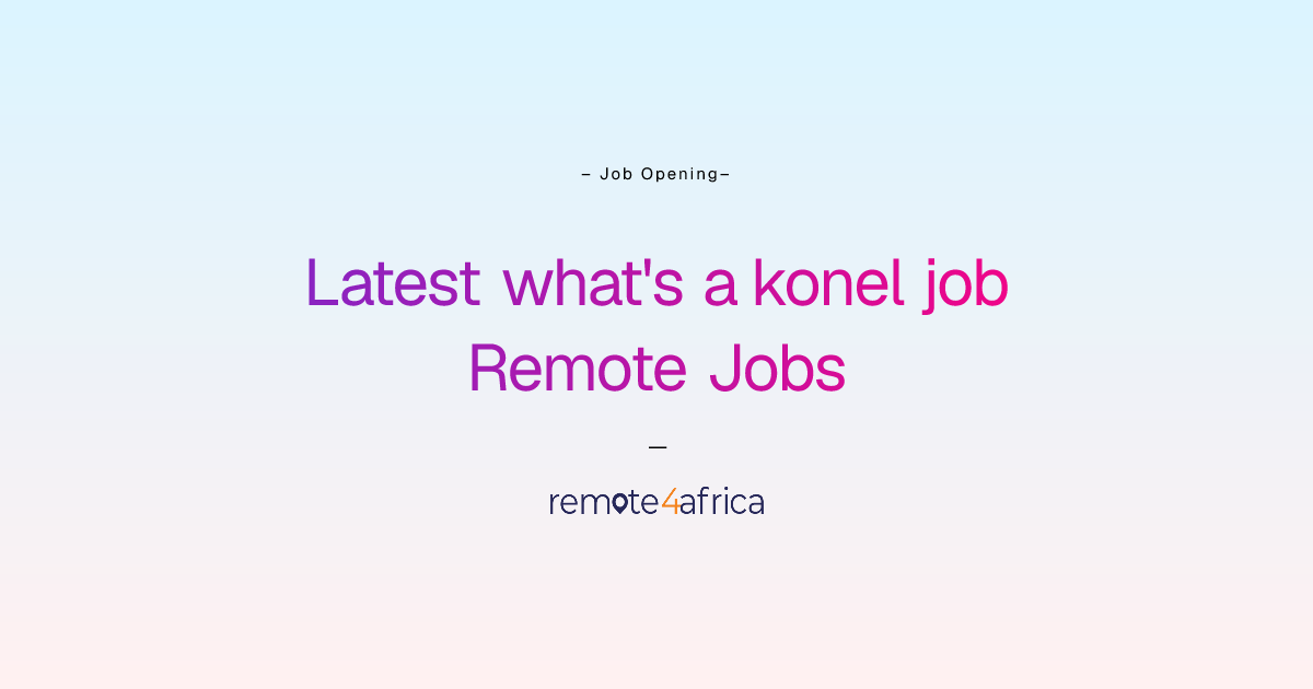 Latest what's a konel job Remote Jobs | Remote4Africa