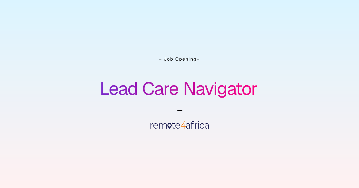 Remote Lead Care Navigator job at Health care company | Remote4Africa