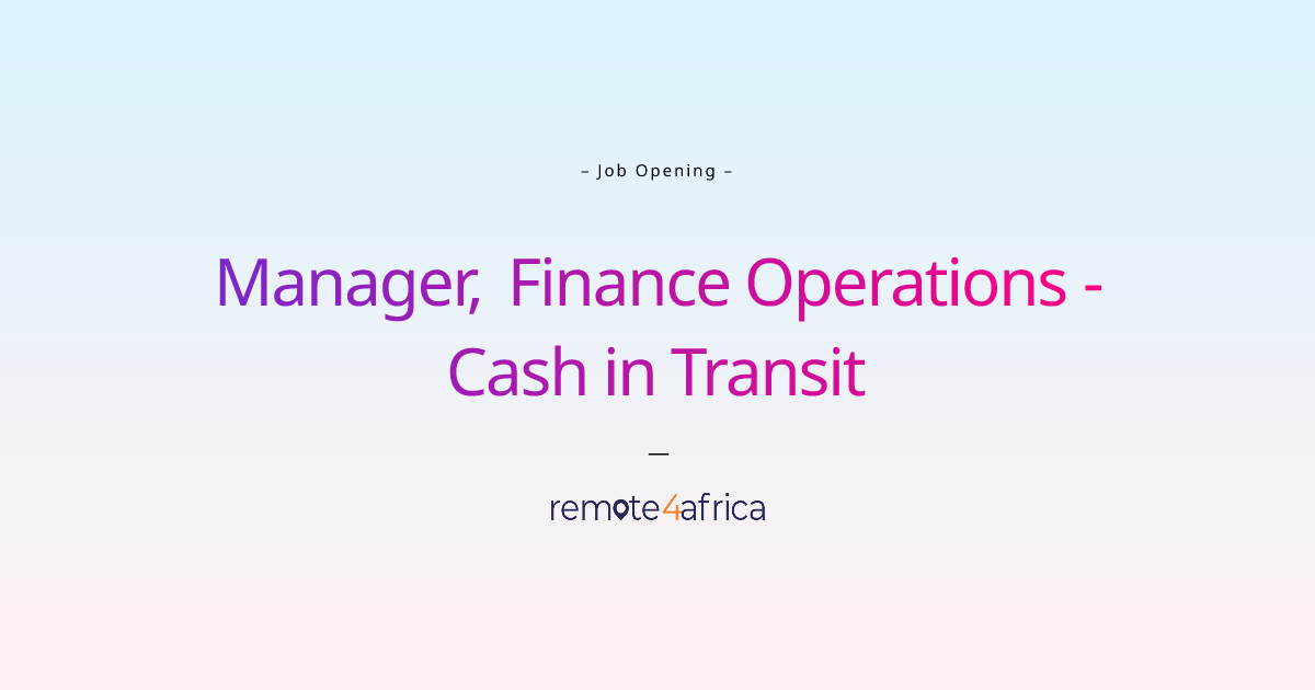 Remote Manager, Finance Operations - Cash in Transit job at Financial Services / FinTech company ...